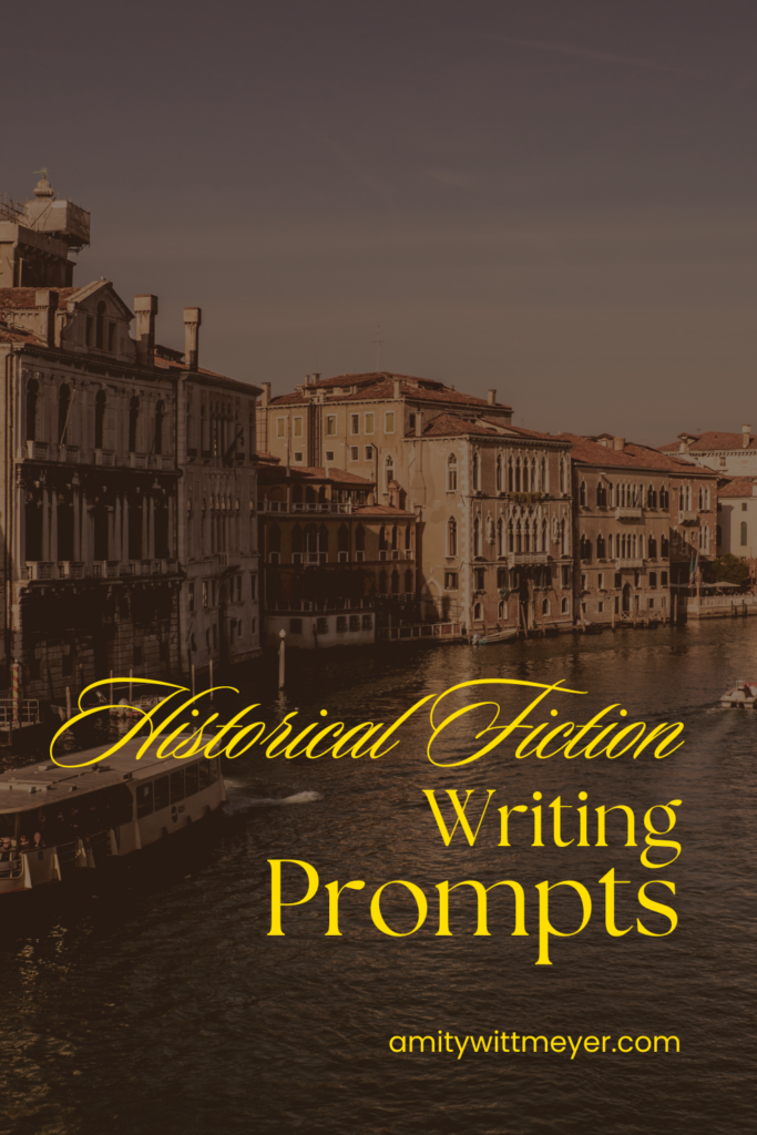 The Best Historical Fiction Writing Prompts - Amity Wittmeyer
